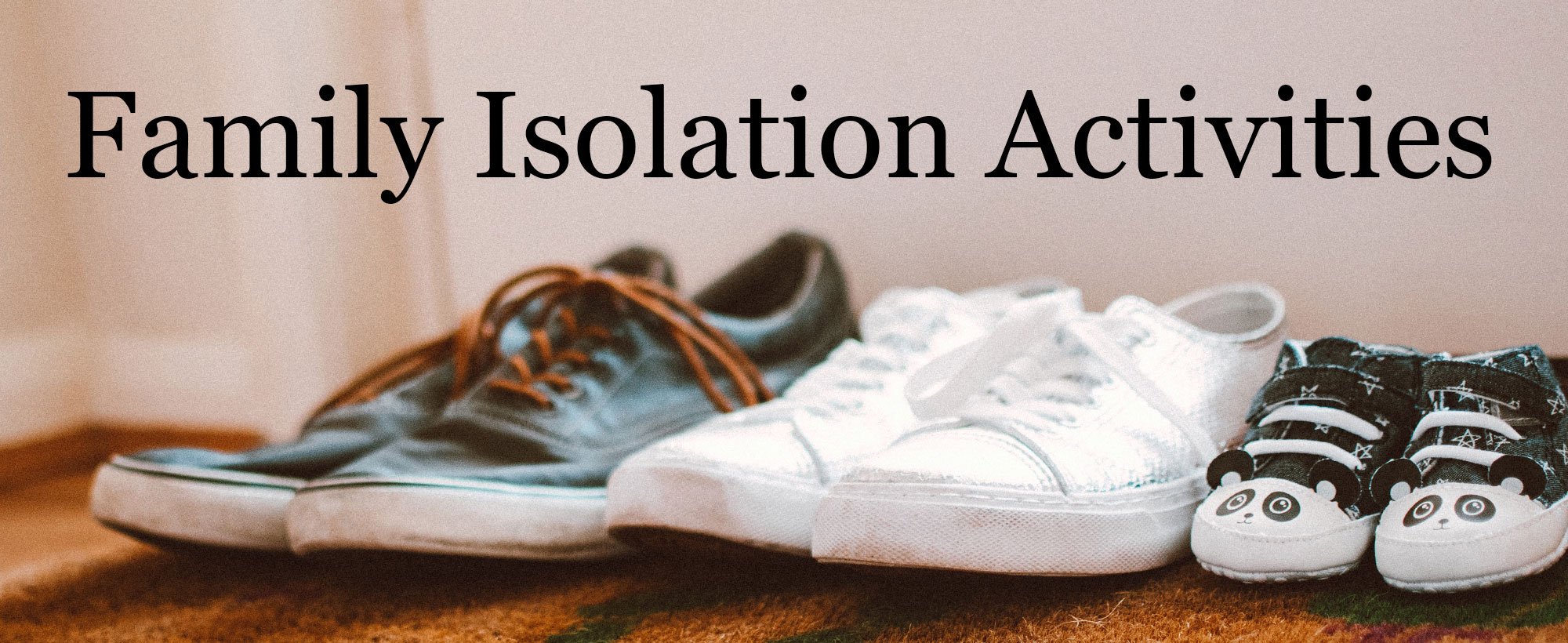 Family Isolation Activities - because I said I would.